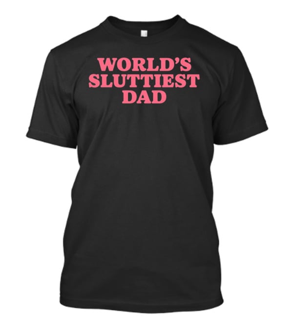 World's Sluttiest Dad Bold Pink T-Shirt