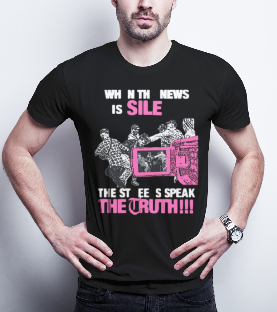 When The News Is Silent The Streets Speak The Truth T-Shirt