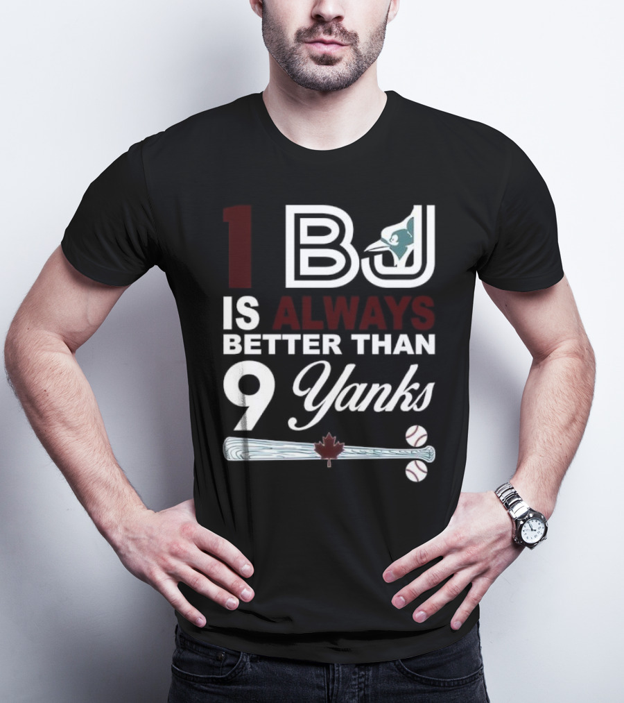 Toronto Blue Jays 1 BJ Always Better Than 9 Yanks Maple Leaf Baseball Bat T-Shirt