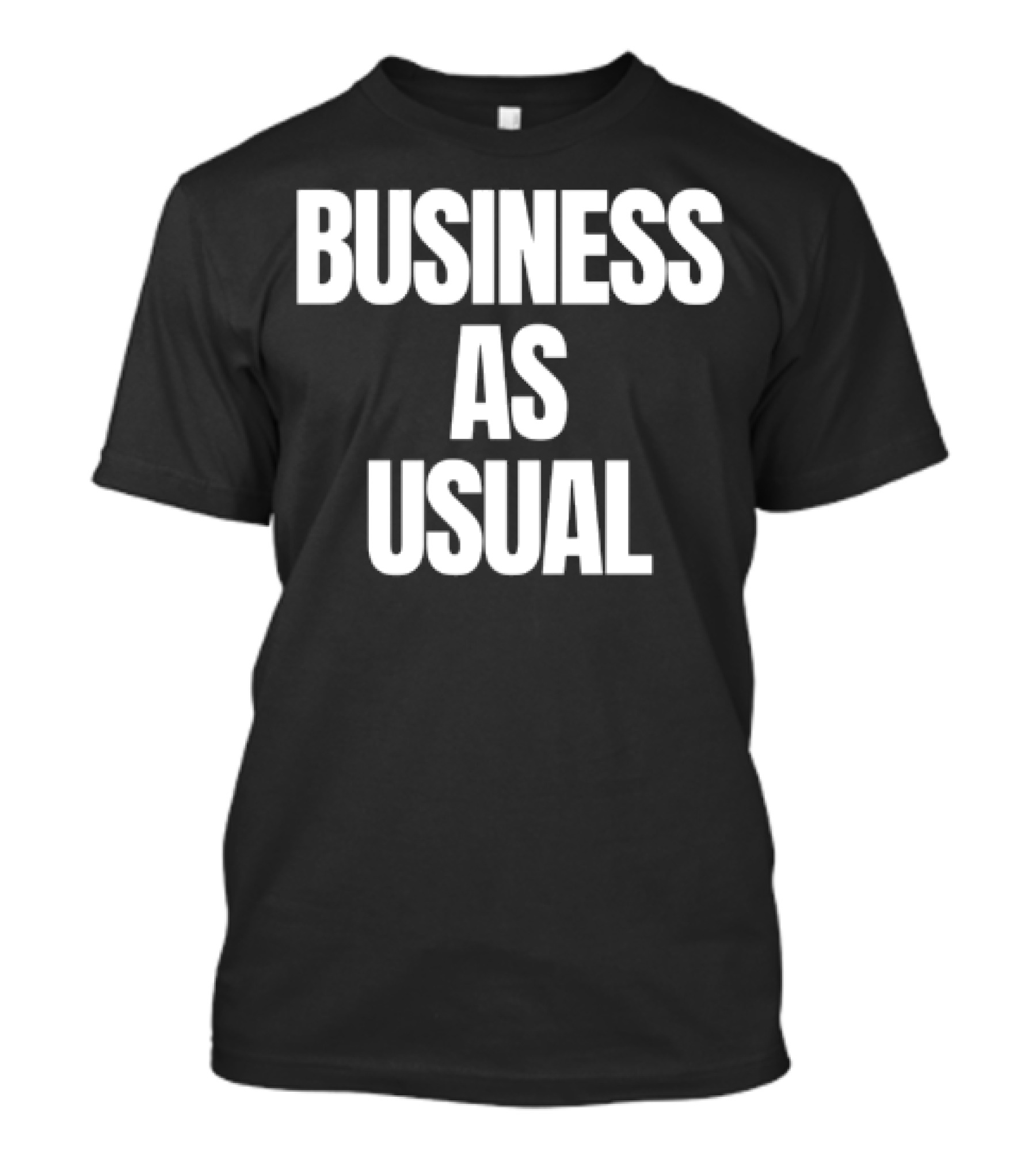 BUSINESS AS USUAL T-Shirt