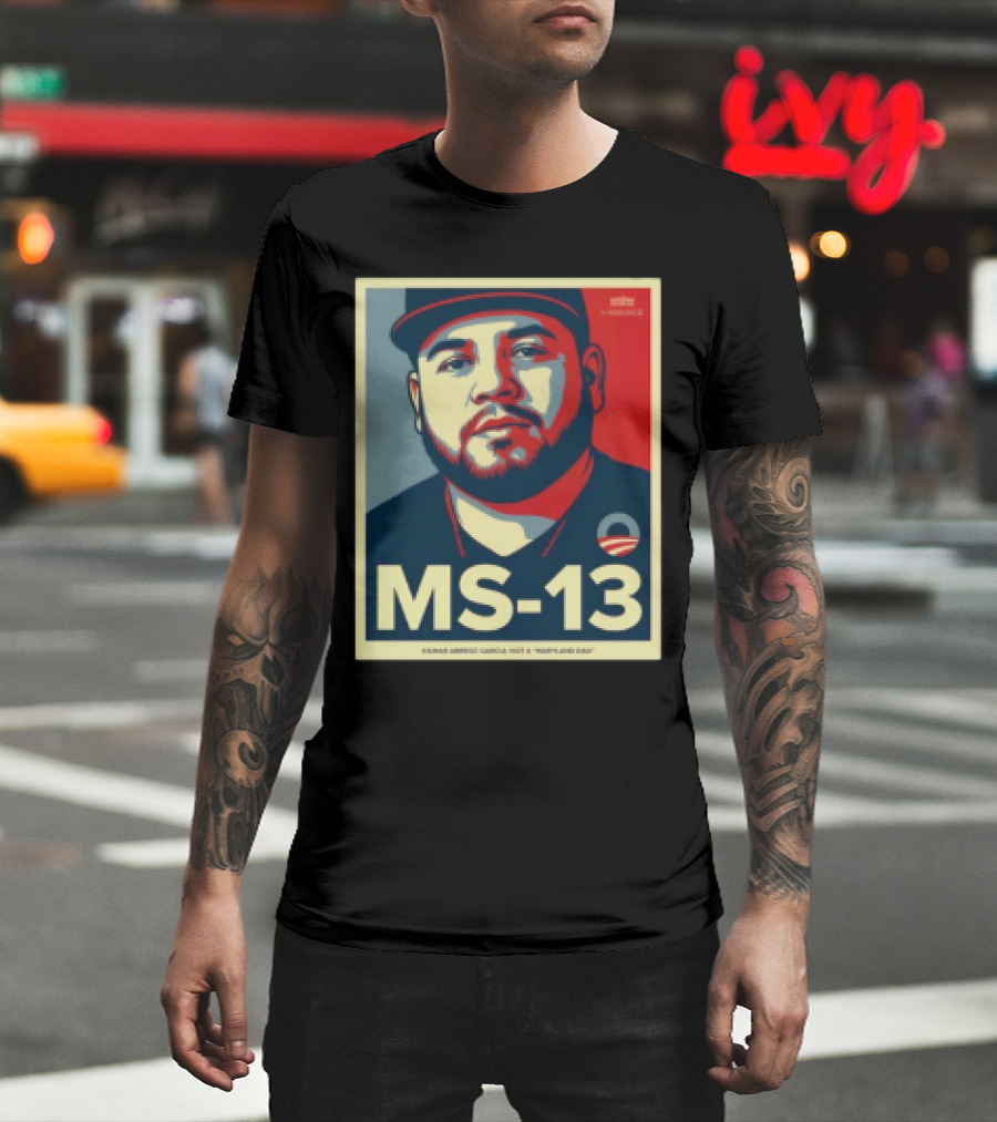MS 13 Kilmar Abrego Garcia Not A Maryland Dad Obama Style Influence T-Shirt