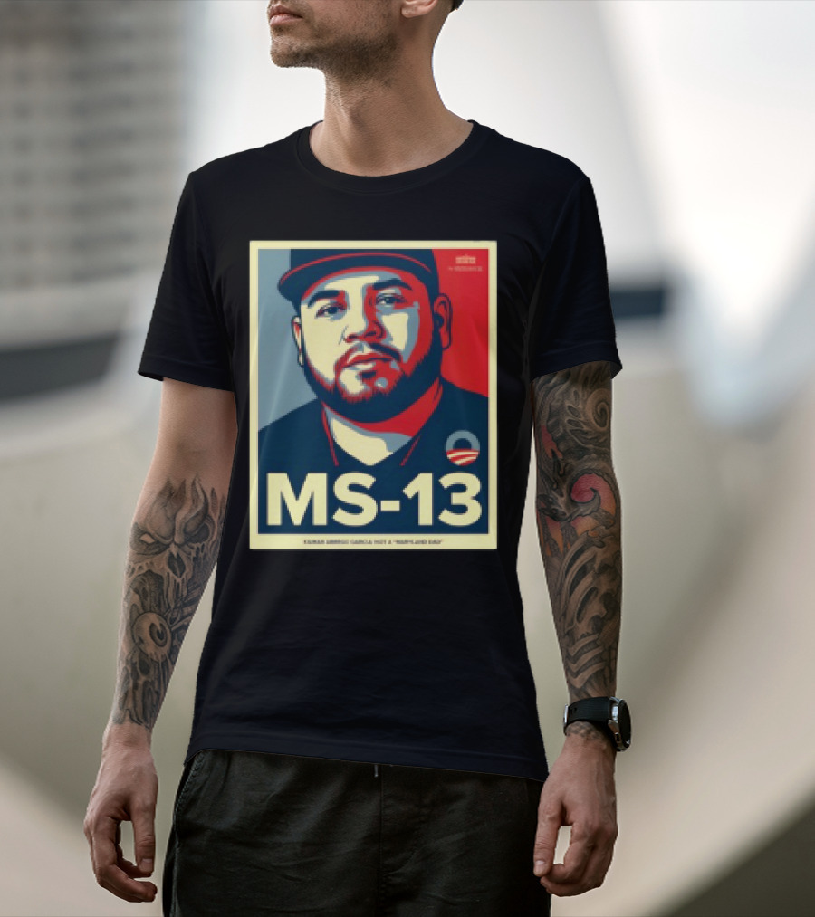 MS 13 Kilmar Abrego Garcia Not A Maryland Dad Obama Style Influence T-Shirt