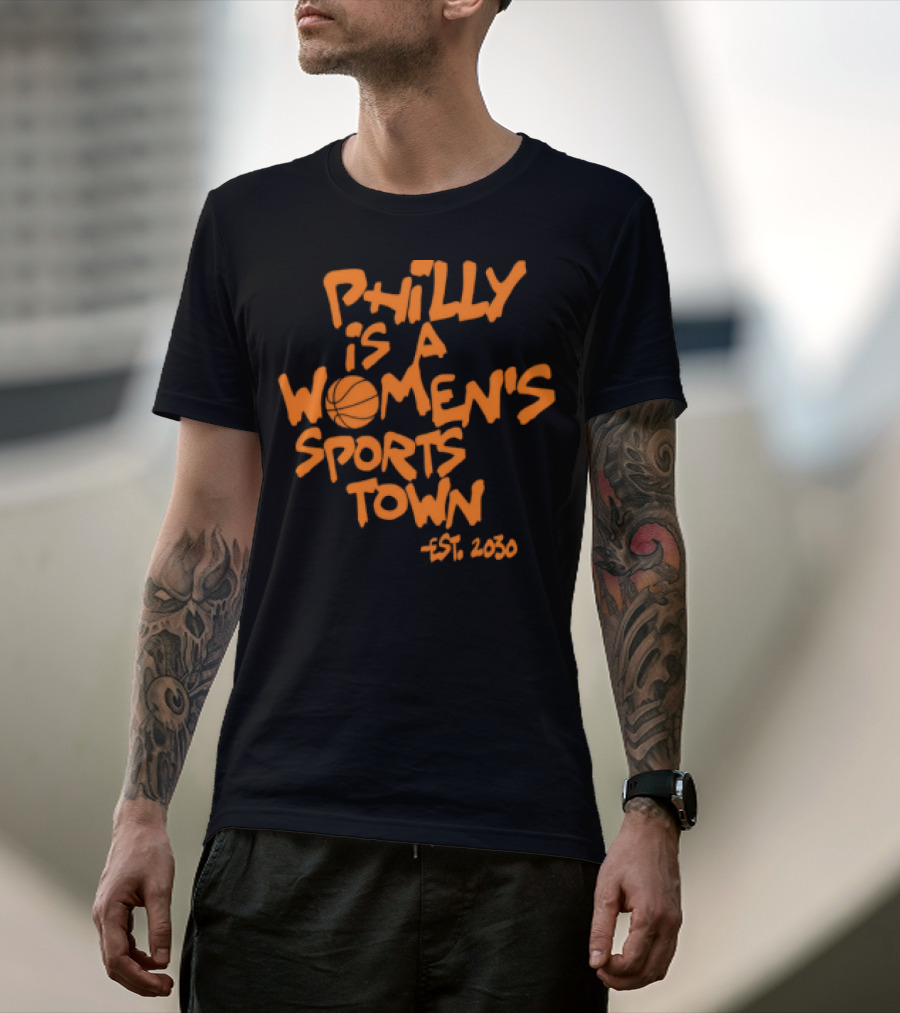 Philly Is A Women's Sports Town Est 2030 Basketball Theme T-Shirt