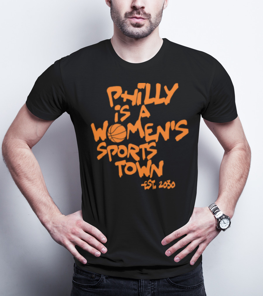 Philly Is A Women's Sports Town Est 2030 Basketball Theme T-Shirt