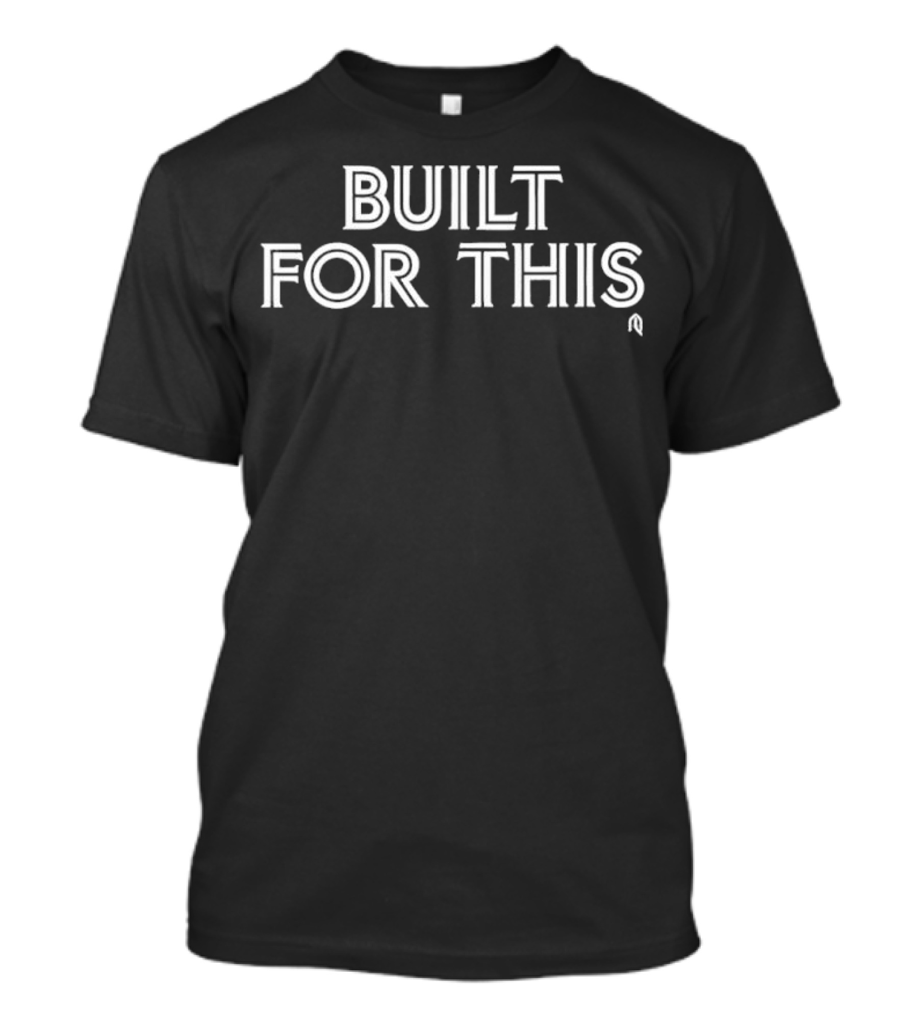 Built For This T-Shirt