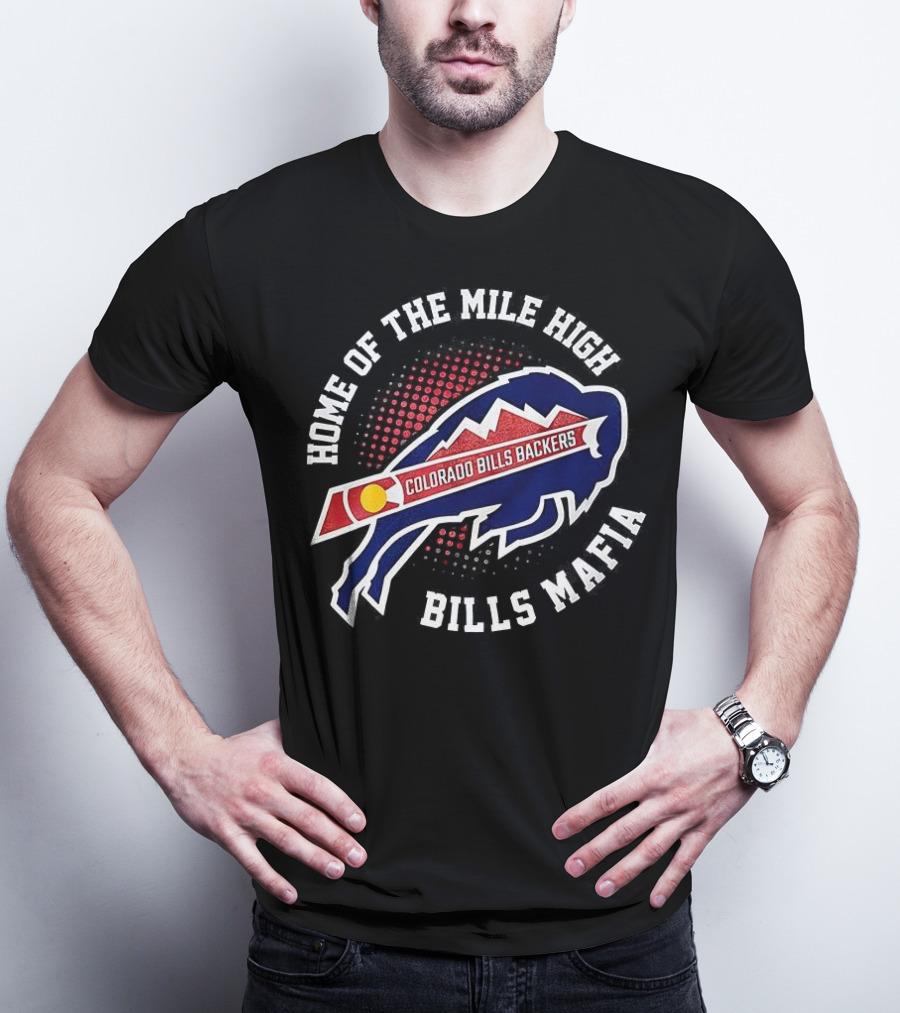 Home Of The Mile High Colorado Bills Backers Bills Mafia T-Shirt