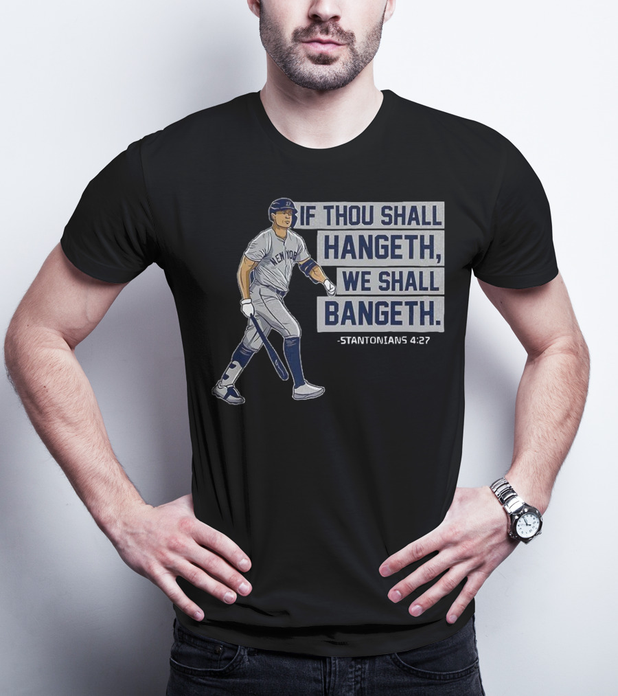 New York Yankees Giancarlo Stanton If Thou Shall Hangeth We Shall Bangeth Baseball T-Shirt