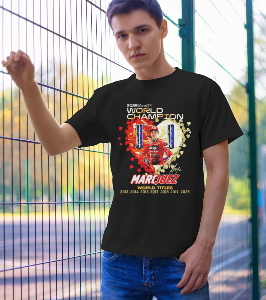 2025 MotoGP World Champion Marc Márquez Titles 2013 2014 2016 2017 2018 2019 2025 T-Shirt