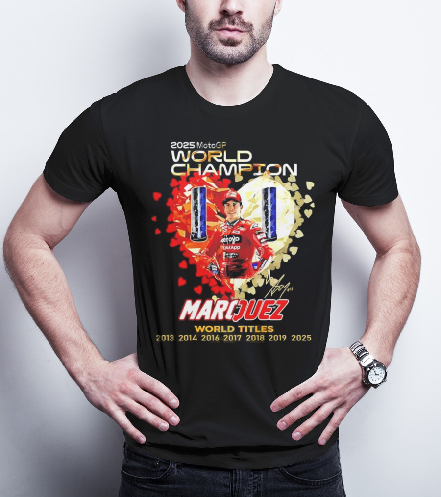 2025 MotoGP World Champion Marc Márquez Titles 2013 2014 2016 2017 2018 2019 2025 T-Shirt