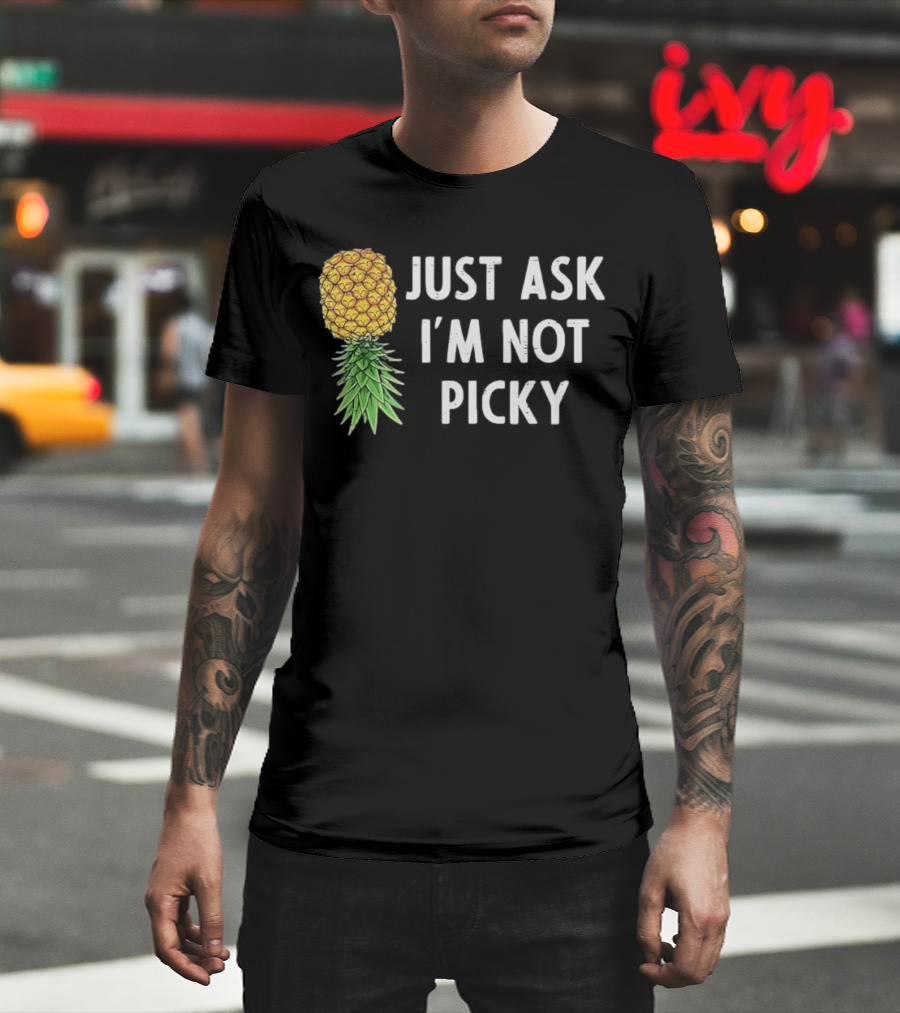 Just Ask I'm Not Picky Pineapple T-Shirt