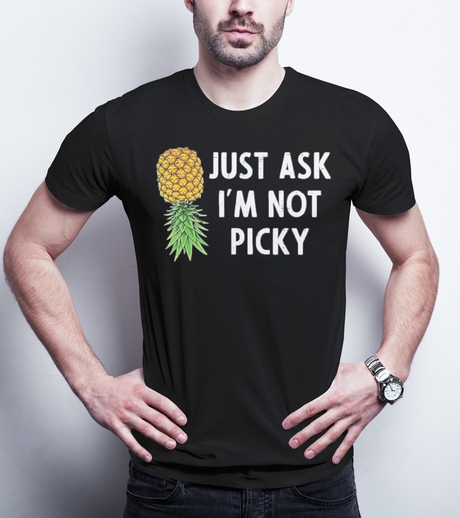 Just Ask I'm Not Picky Pineapple T-Shirt
