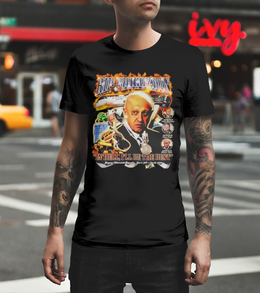 RIP Prigozhin In Hell I'll Be The Best Yevgeny Viktorovich Prigozhin June 1 1961 Aug 23rd 2023 T-Shirt