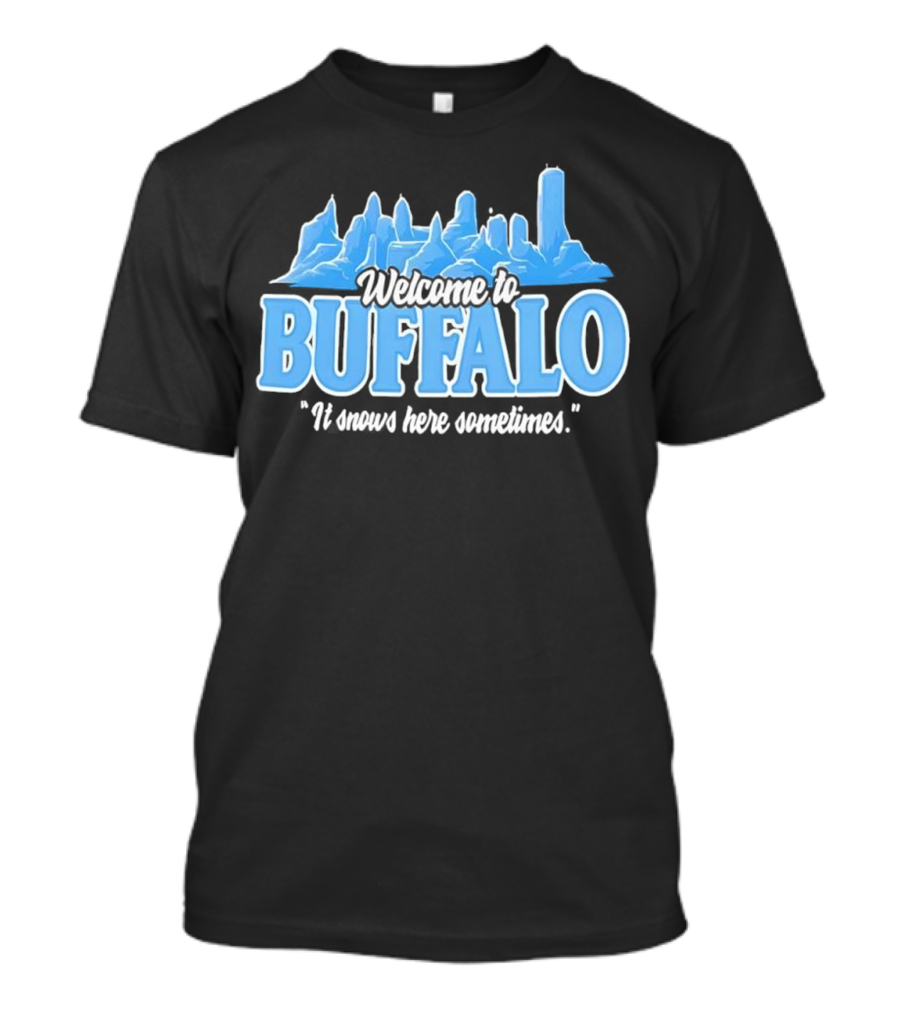 Welcome To Buffalo It Snows Here Sometimes Buffalo Bills Fan Apparel T-Shirt