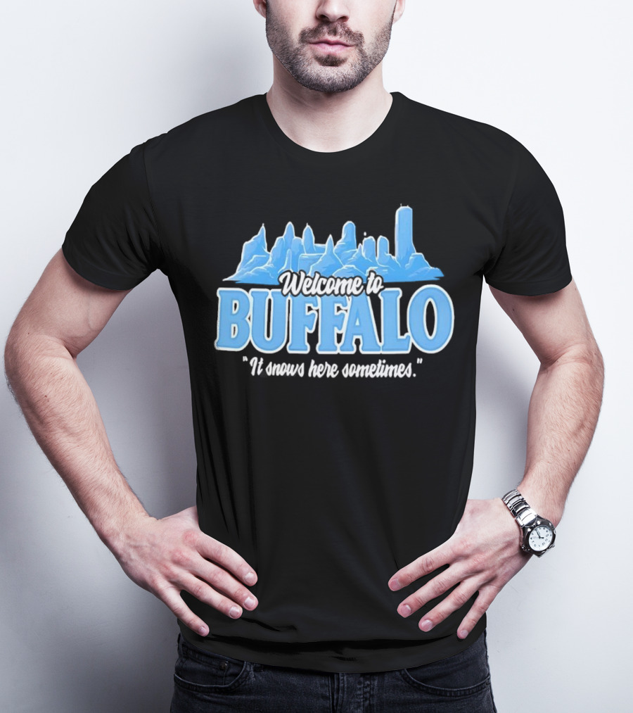 Welcome To Buffalo It Snows Here Sometimes Buffalo Bills Fan Apparel T-Shirt