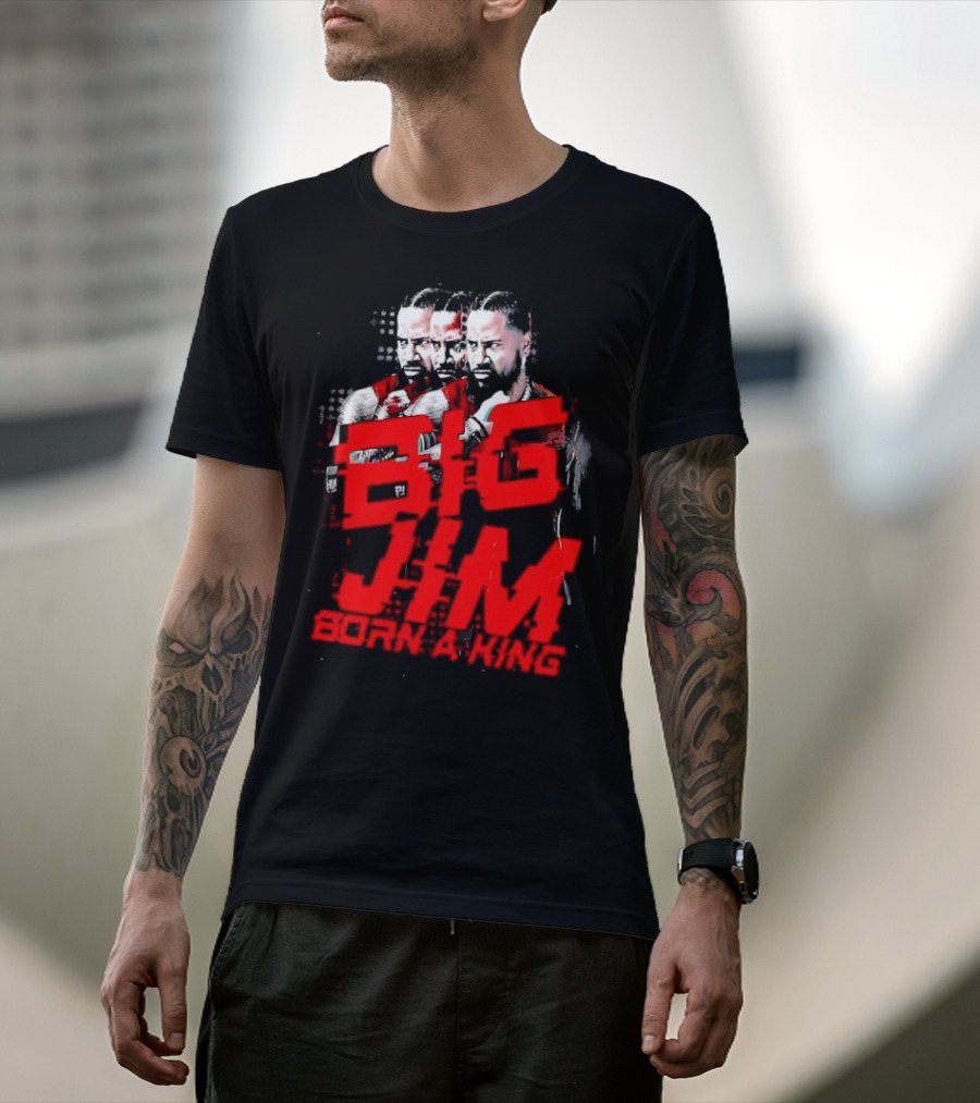 Big Jim Jimmy Uso Born A King T-Shirt