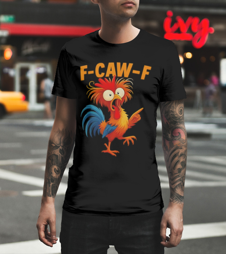 F Caw F Rooster Funny Bird Chicken Whisperer Fawk Off T-Shirt