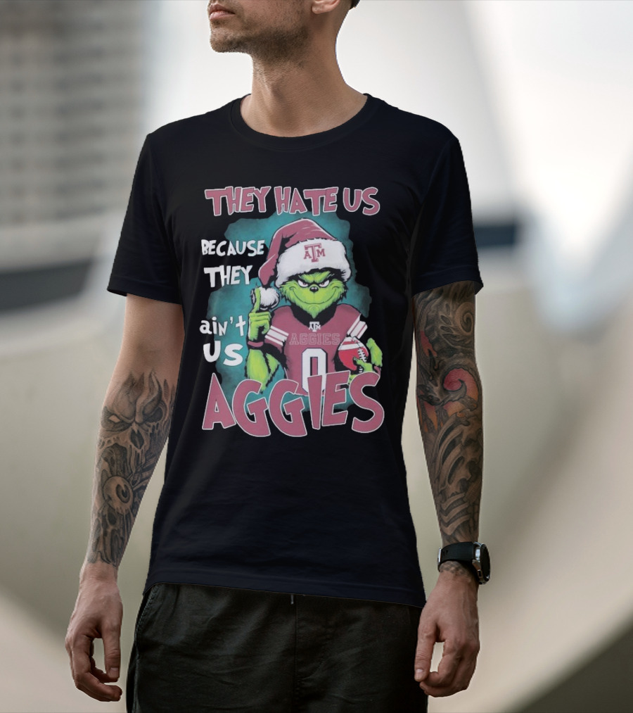 Texas A&M Aggies Christmas Grinch They Hate Us Because They Ain’t Us T-Shirt