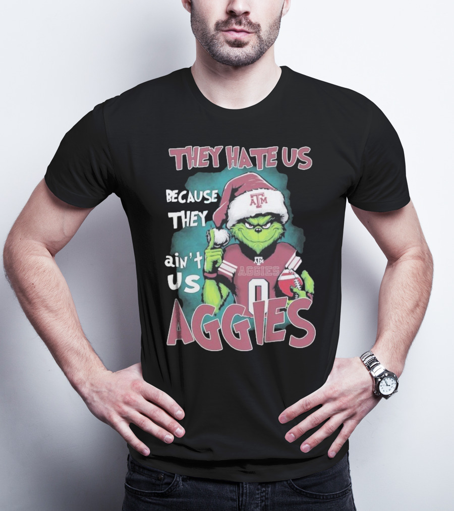 Texas A&M Aggies Christmas Grinch They Hate Us Because They Ain’t Us T-Shirt