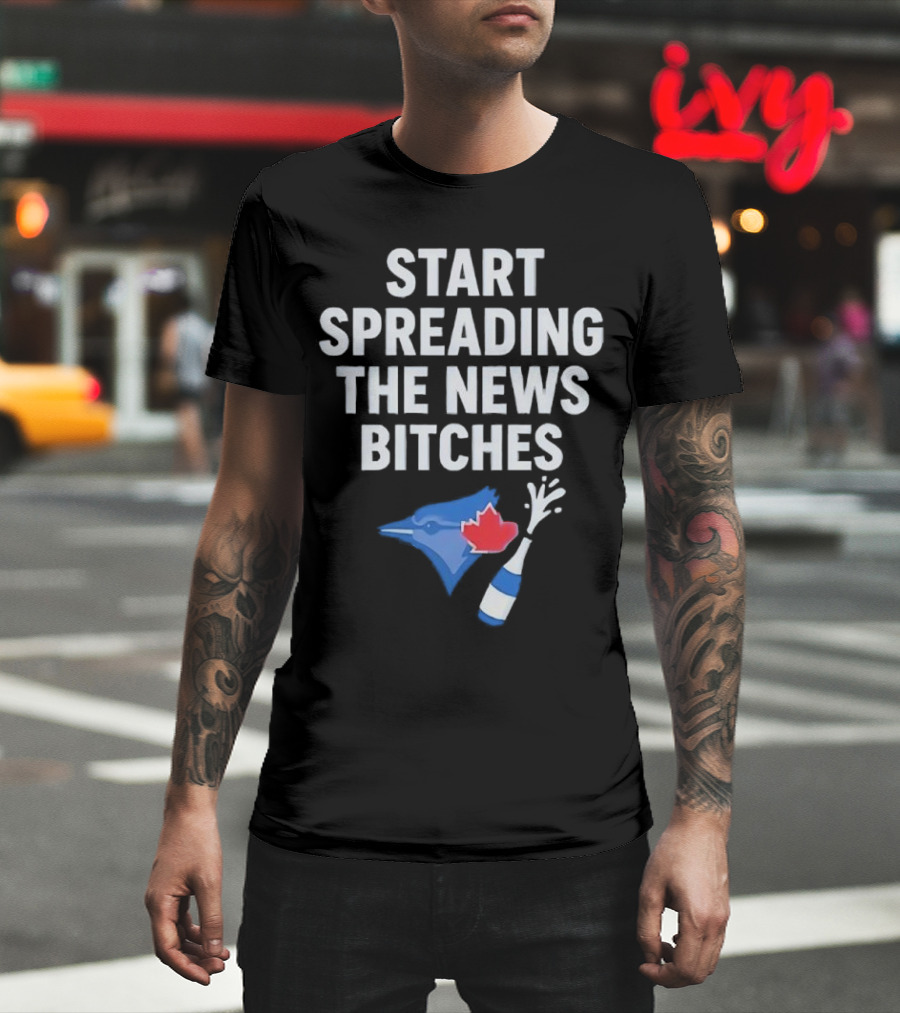 Toronto Blue Jays ALCS Start Spreading The News Bitches T-Shirt