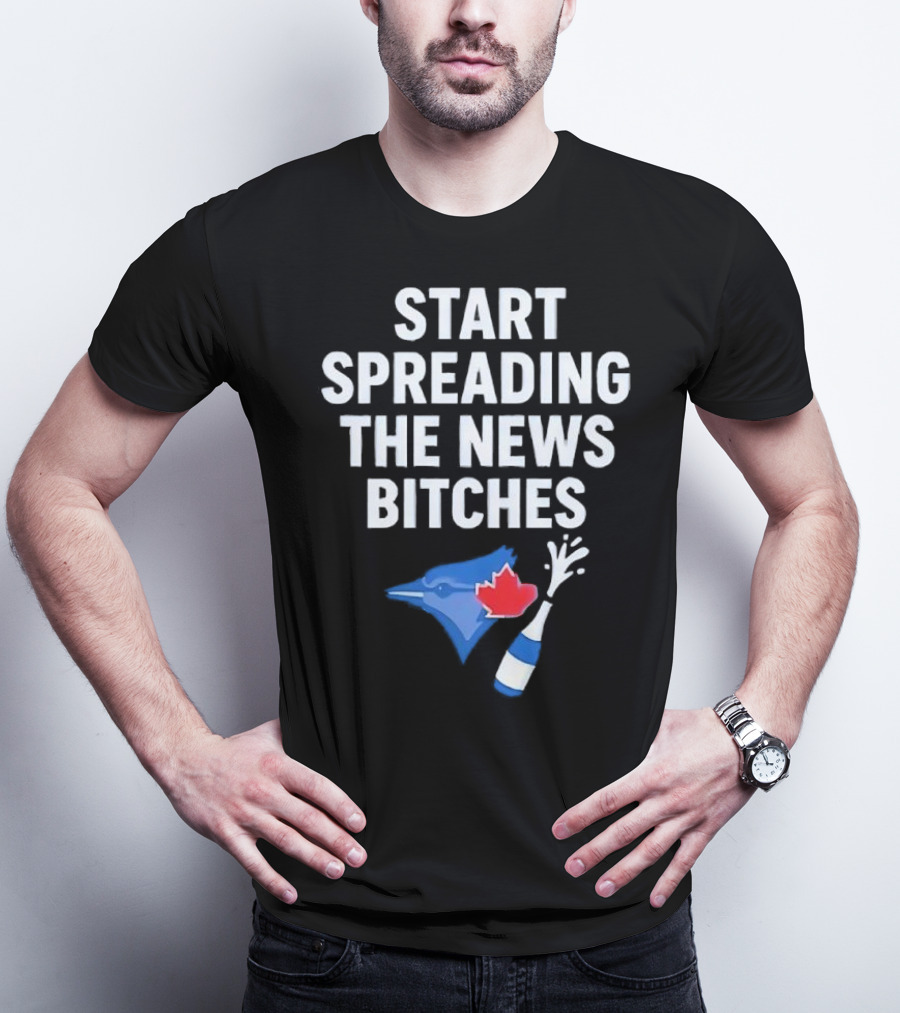 Toronto Blue Jays ALCS Start Spreading The News Bitches T-Shirt