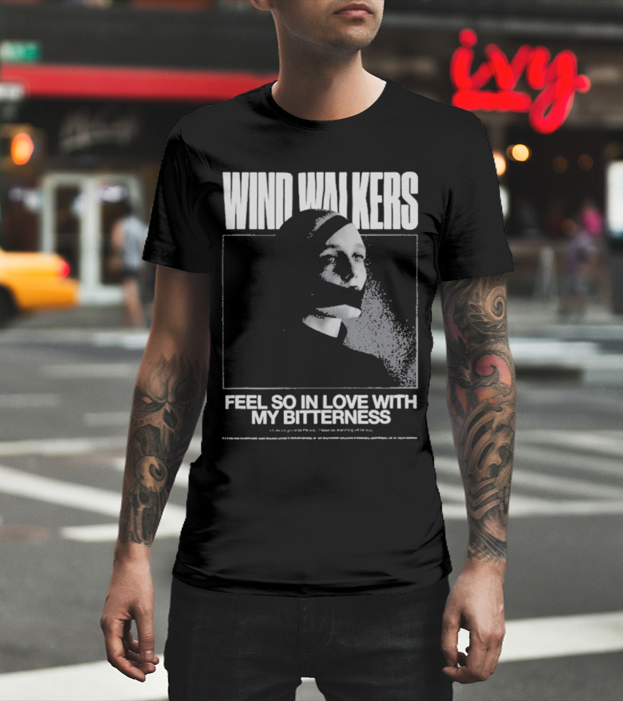 Wind Walkers Feel So In Love With My Bitterness T-Shirt