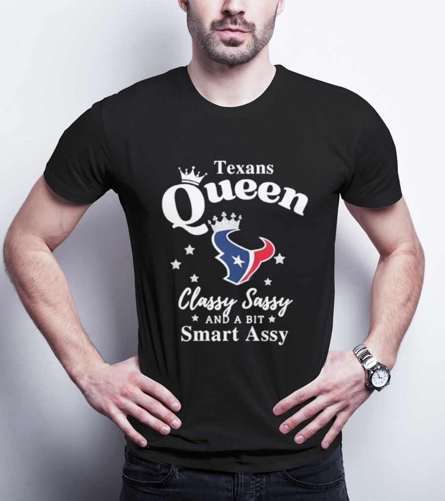 Texans Queen Classy Sassy And A Bit Smart Assy Football Fan Apparel T-Shirt