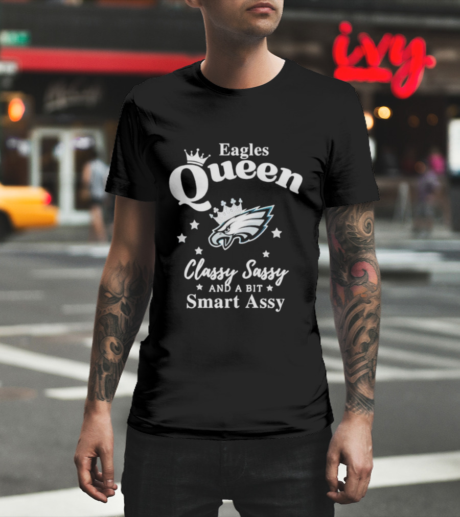 Philadelphia Eagles Queen Classy Sassy Smart Assy NFL Fan Apparel T-Shirt