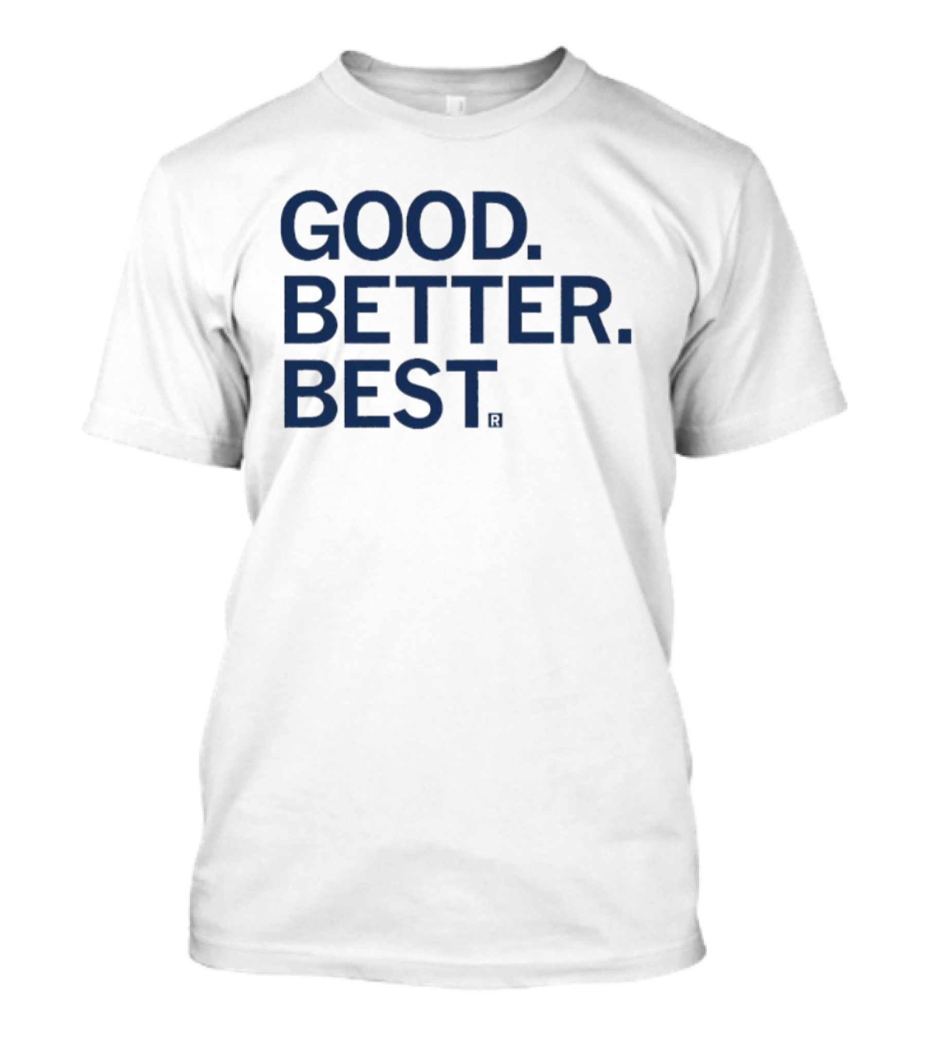 Good Better Best Motivational Phrase Excellence T-Shirt