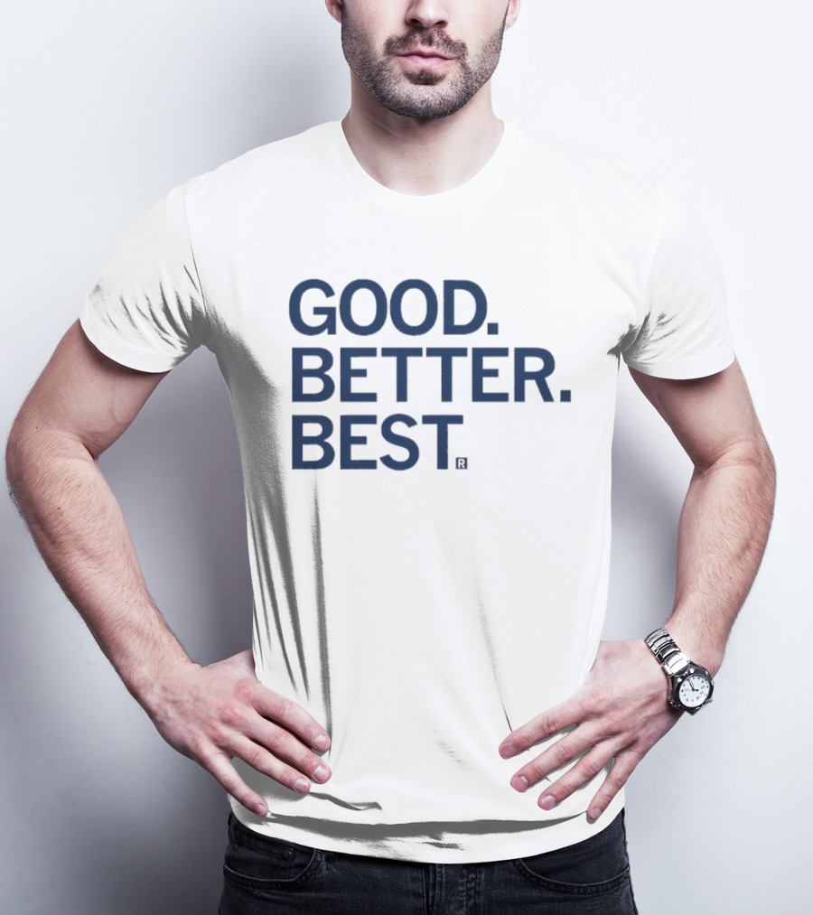 Good Better Best Motivational Phrase Excellence T-Shirt