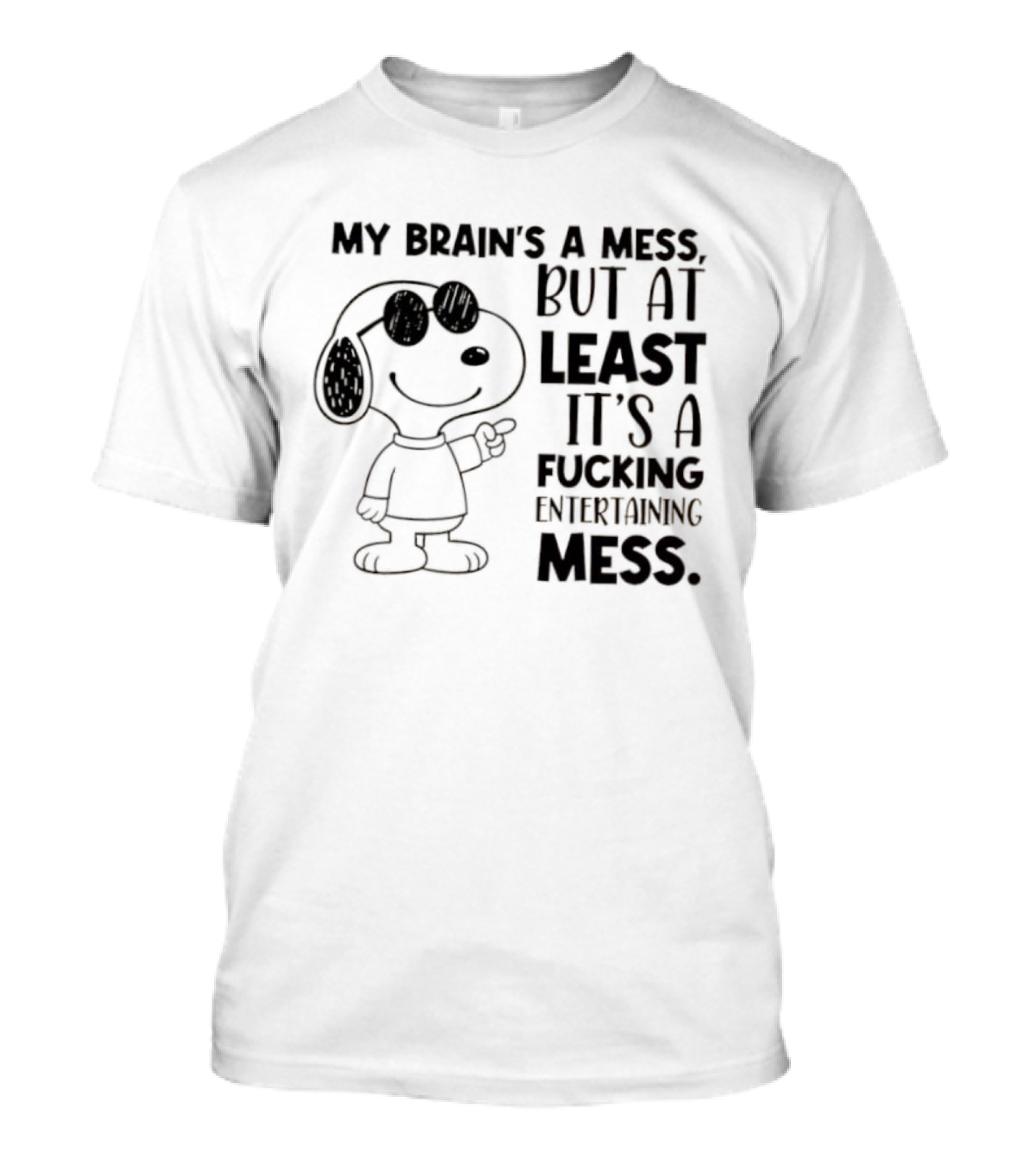Snoppy My Brain’s A Mess, But At Least It’s A Fucking Entertaining Mess T-Shirt