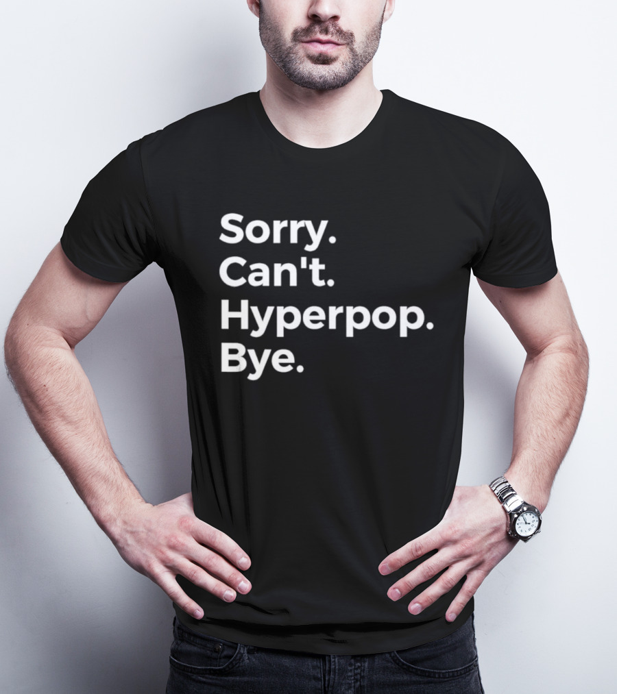 Sorry Can’t Hyperpop Bye Statement T-Shirt