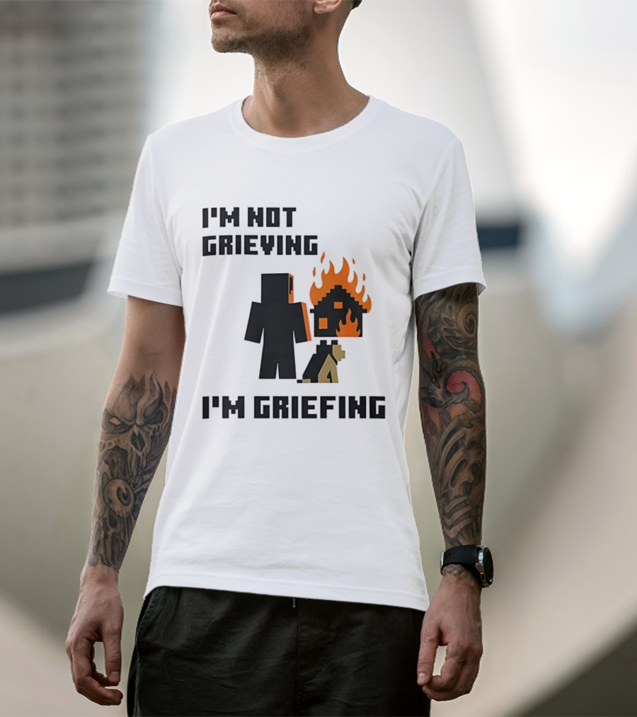 I'm Not Grieving I'm Griefing Pixel Art Video Game Fire House T-Shirt