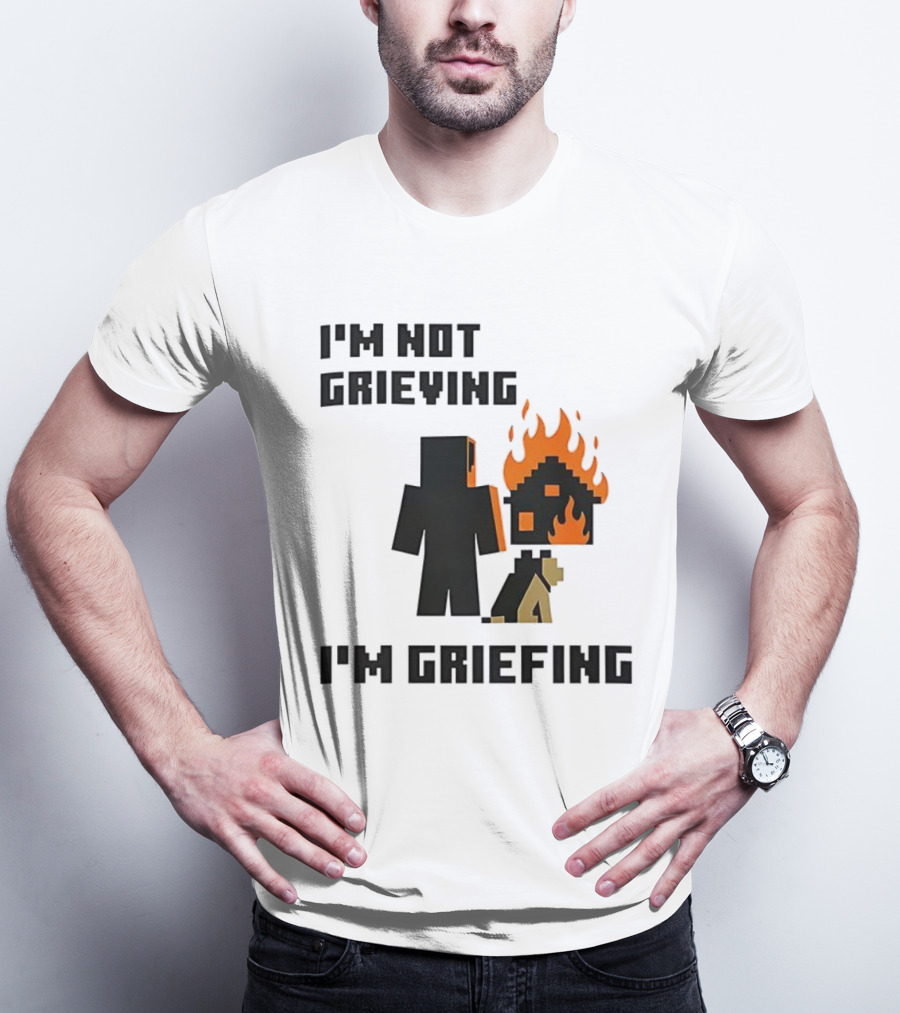 I'm Not Grieving I'm Griefing Pixel Art Video Game Fire House T-Shirt