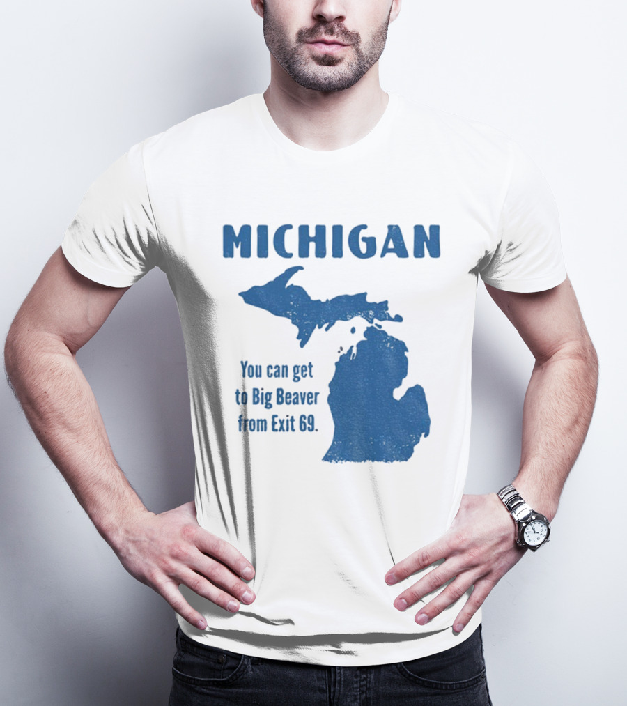 Michigan You Can Get To Big Beaver From Exit 69 Map T-Shirt