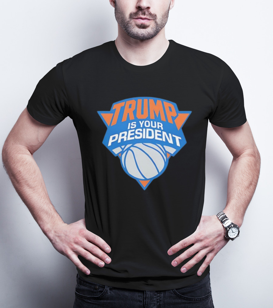Trump Is Your President Basketball Team Style T-Shirt