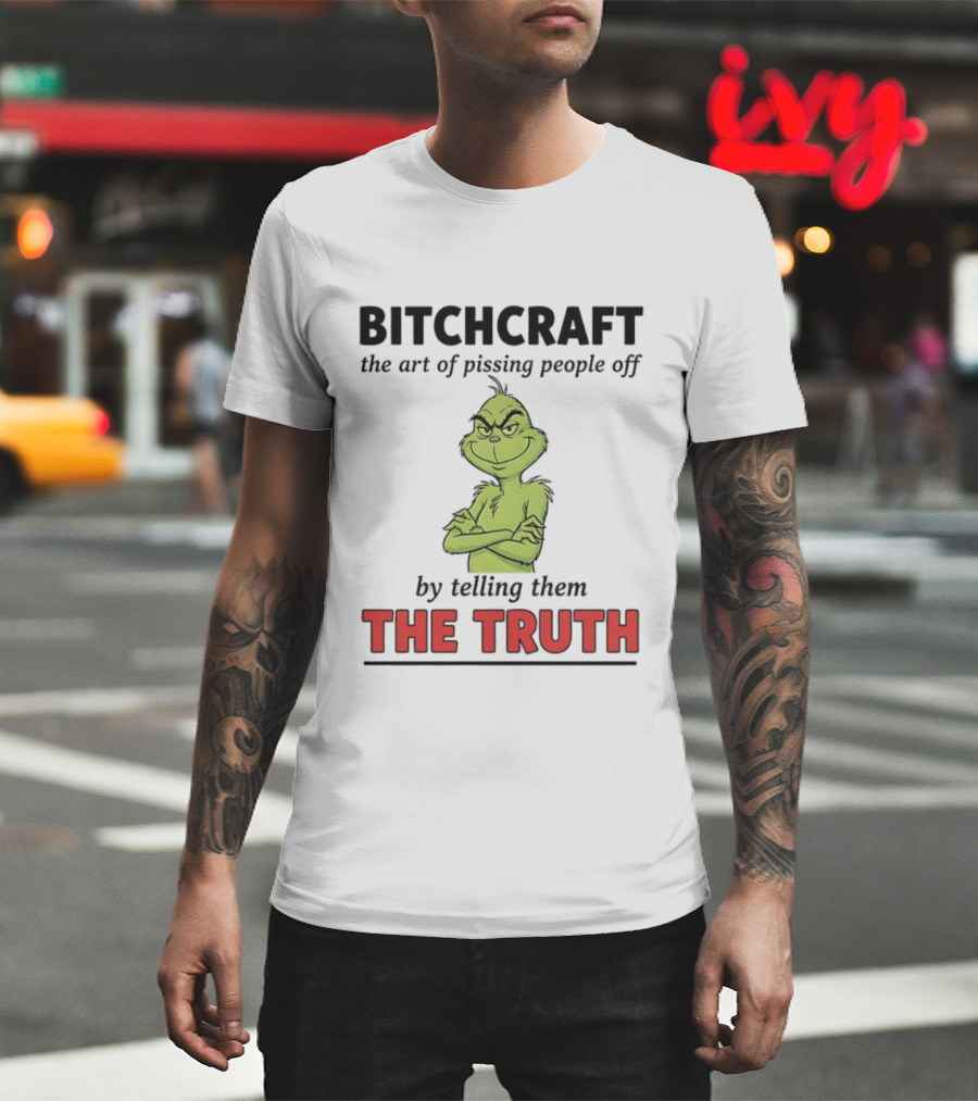 Grinch Dr. Seuss Bitchcraft The Art Of Pissing People Off By Telling Them The Truth T-Shirt