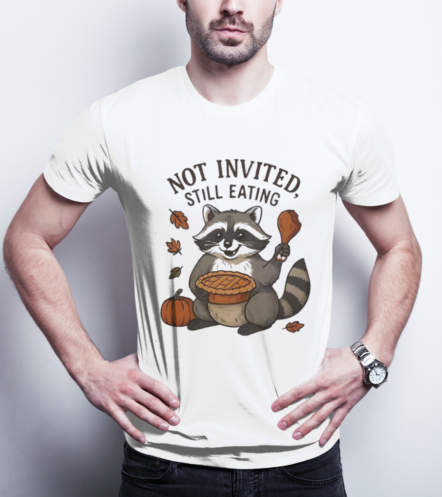 Raccoon Thanksgiving Not Invited Still Eating Pie Turkey Leg Pumpkin T-Shirt