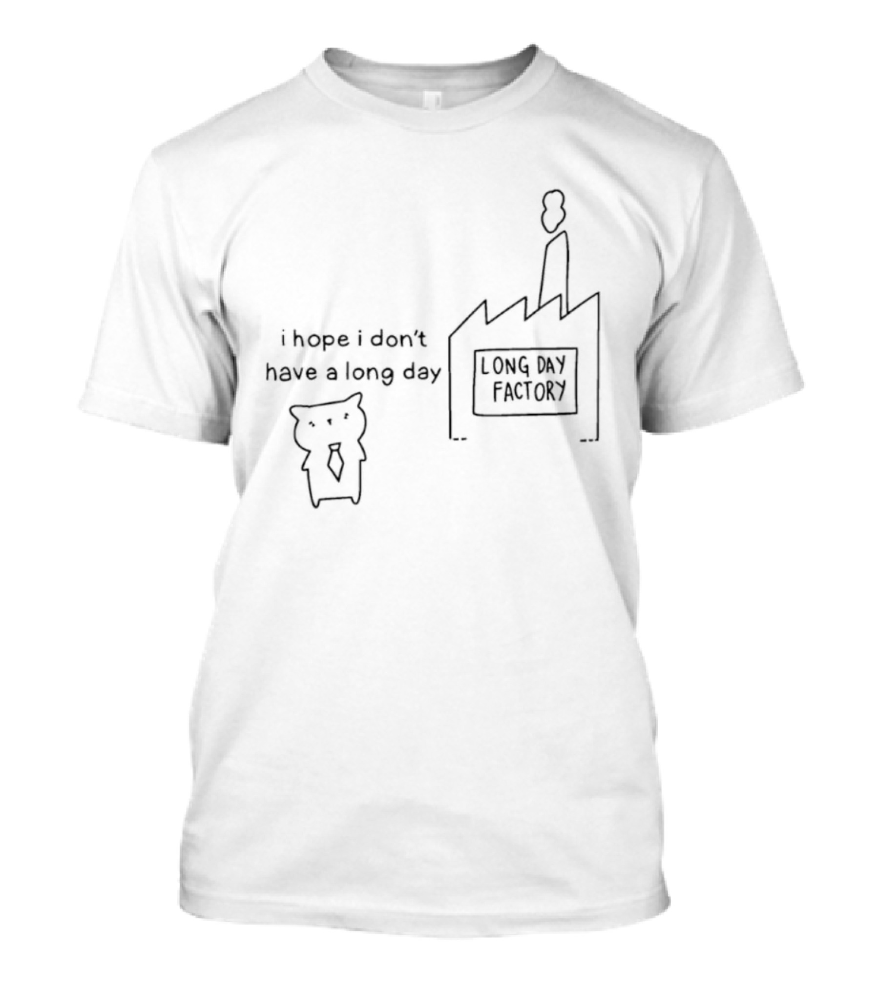 I Hope I Don’t Have A Long Day Poorly Drawn Cats Long Day Factory T-Shirt
