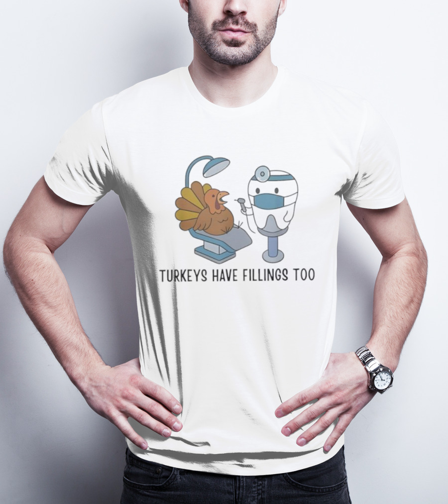 Turkey's Have Fillings Too Dentist Thanksgiving Humor T-Shirt