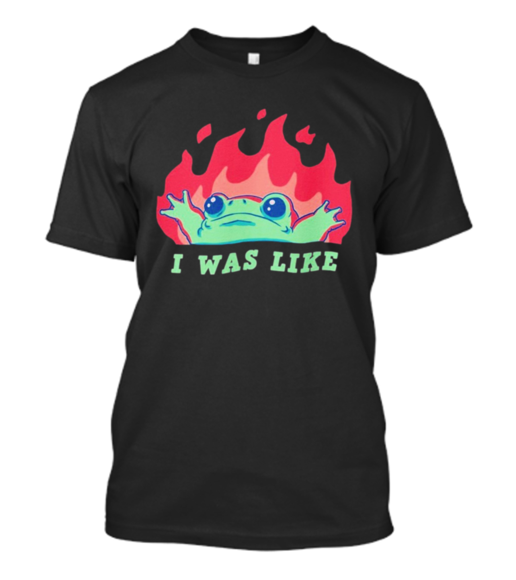 I Was Like Frog Fire Meme Funny Frog In Flames T-Shirt