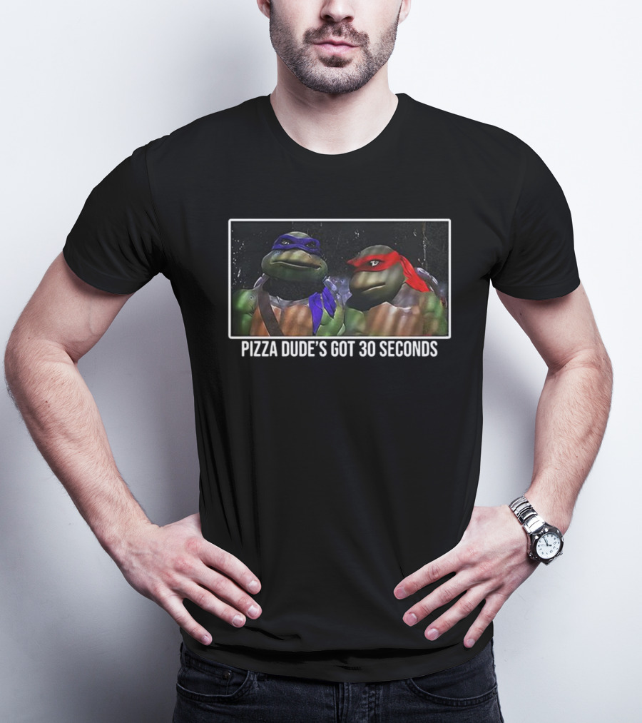 Donatello Raphael Ninja Turtles Pizza Dude's Got 30 Seconds T-Shirt