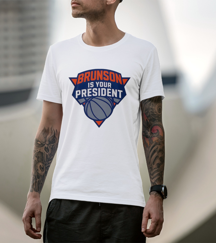 Brunson Is Your President New York Knicks Basketball Fan Gear T-Shirt