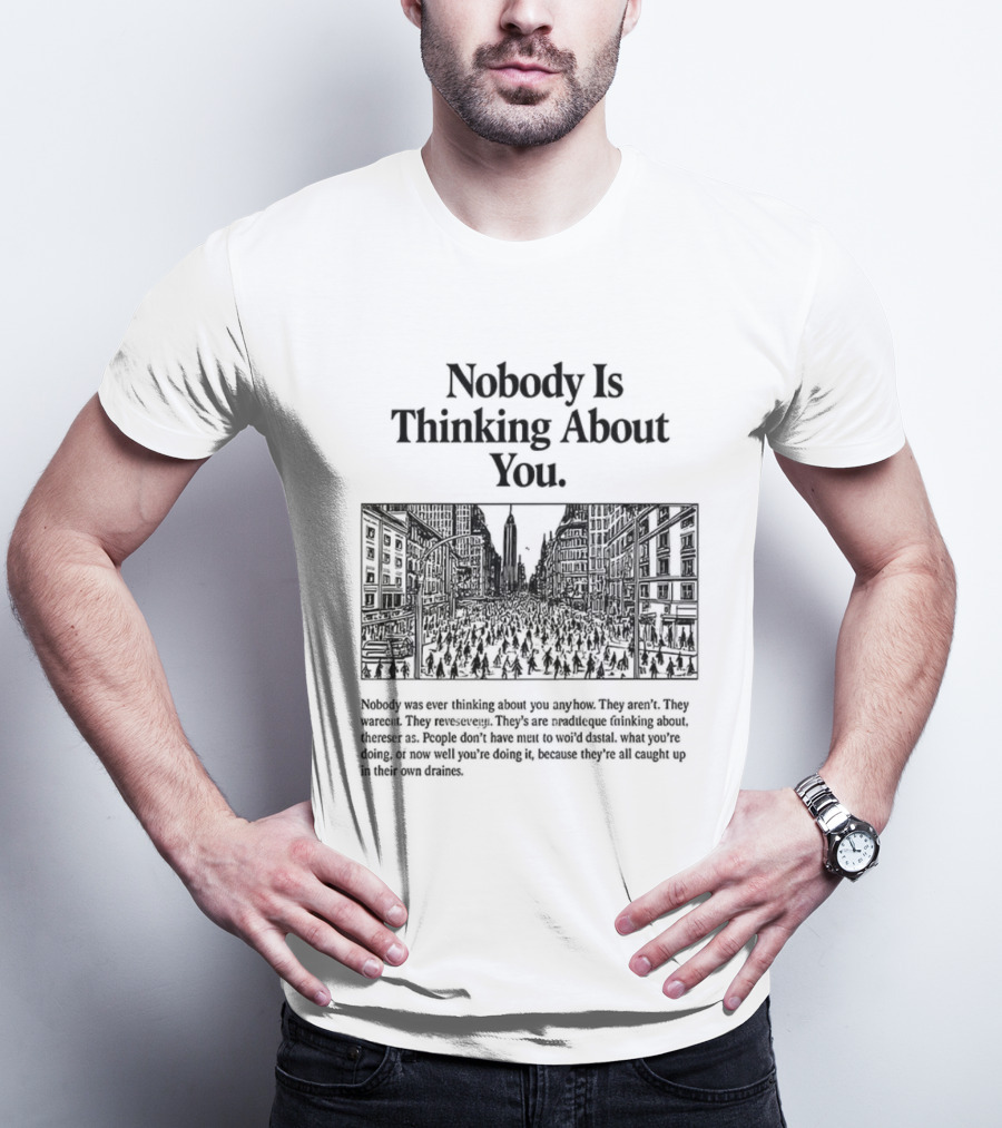 Nobody Is Thinking About You Anywhere Uplifting Message T-Shirt
