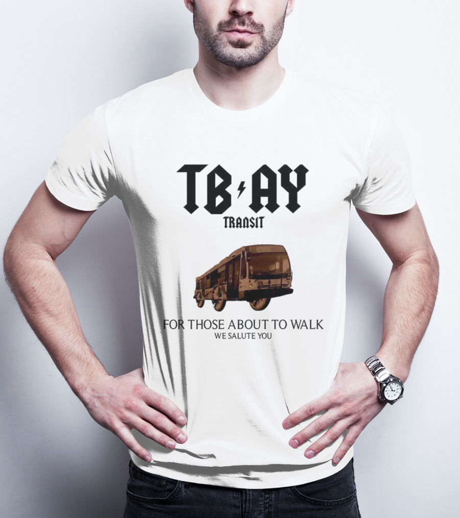 TBAY Transit Bus For Those About To Walk We Salute You T-Shirt