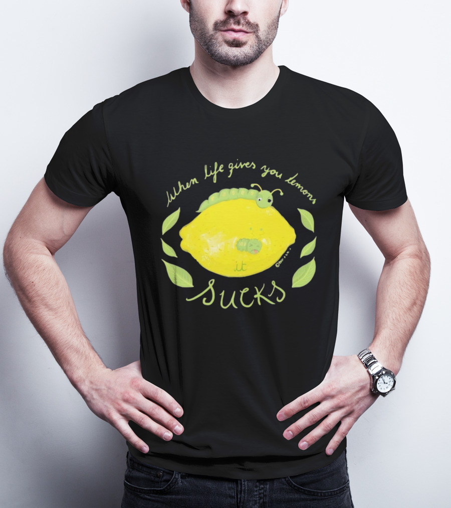 When Life Gives You Lemons It Sucks Funny Caterpillar T-Shirt