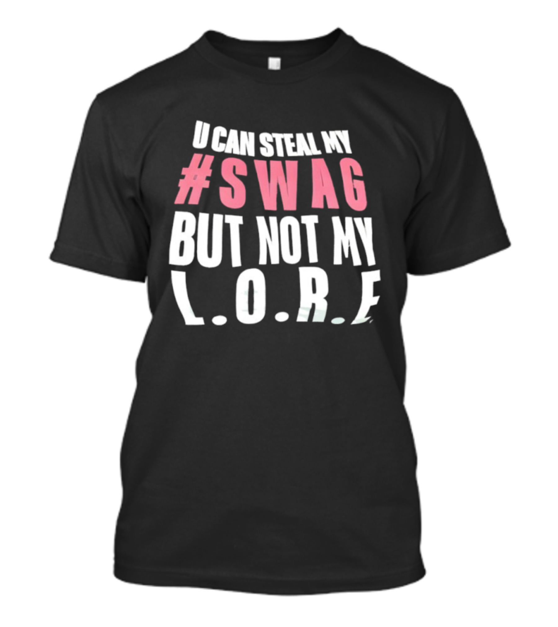U Can Steal My #Swag But Not My L.O.R.F. T-Shirt