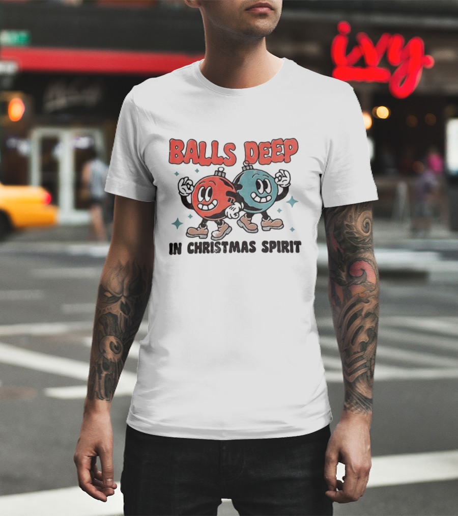 Balls Deep Festive Christmas Spirit Cartoon Balls T-Shirt