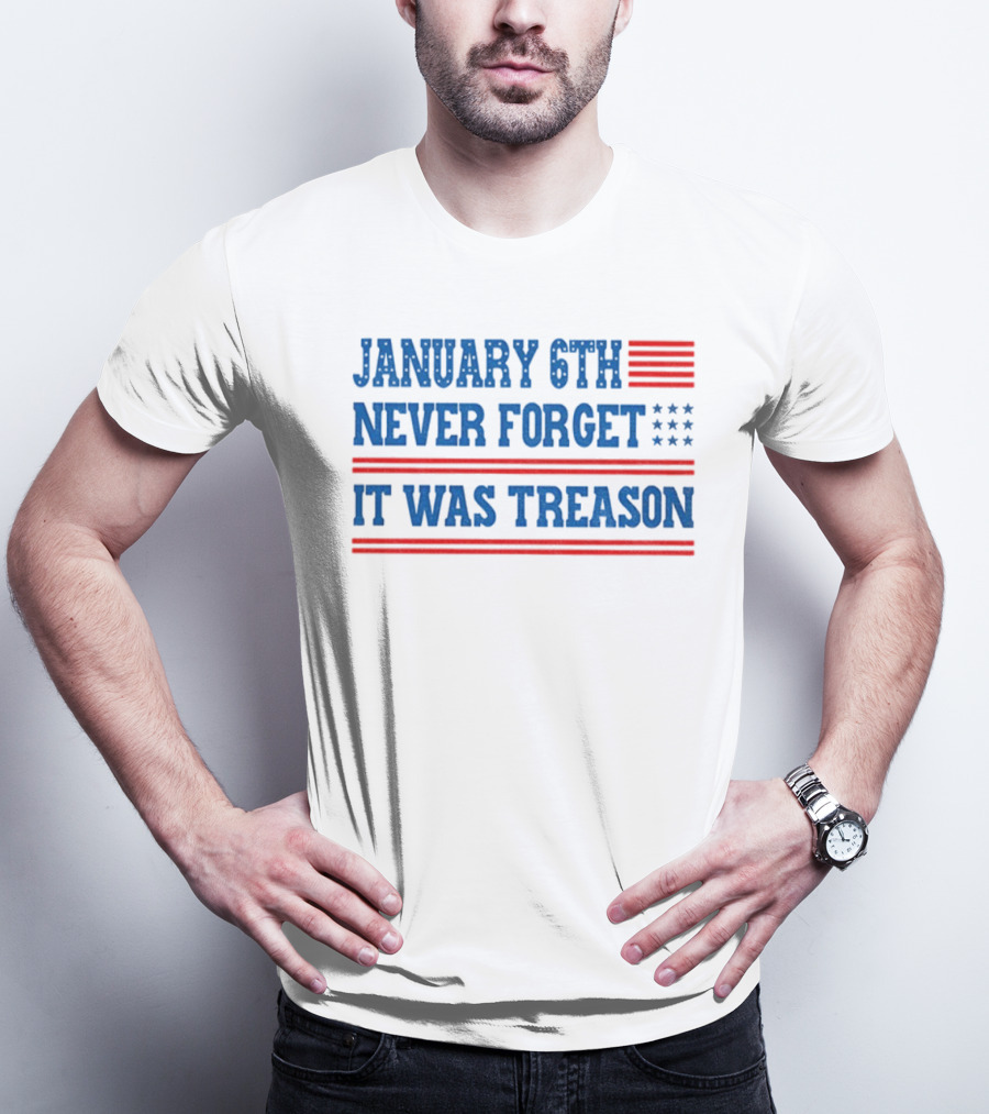 January 6th Never Forget It Was Treason American Flag Red And Blue Stripes Stars T-Shirt