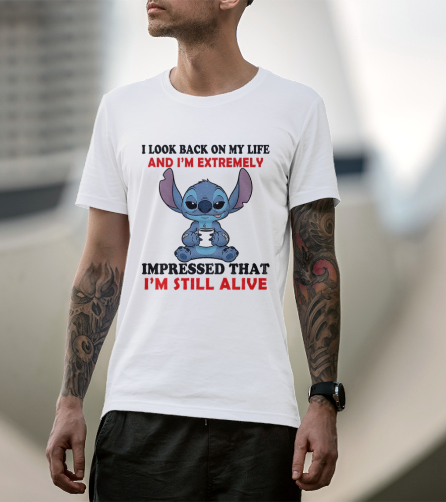 Stitch I Look Back On My Life And I’m Extremely Impressed That I’m Still Alive T-Shirt
