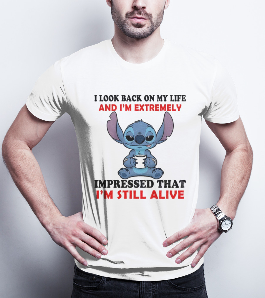 Stitch I Look Back On My Life And I’m Extremely Impressed That I’m Still Alive T-Shirt
